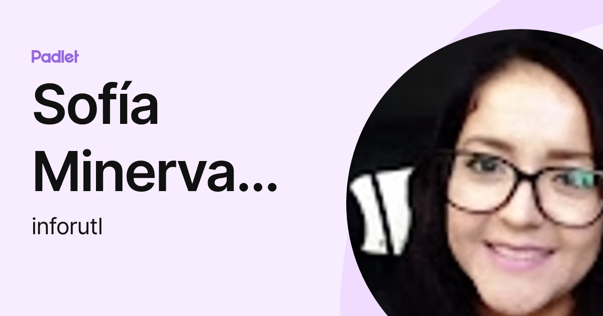 Sofía Minerva Sánchez Gutiérrez (inforutl) profile | Padlet