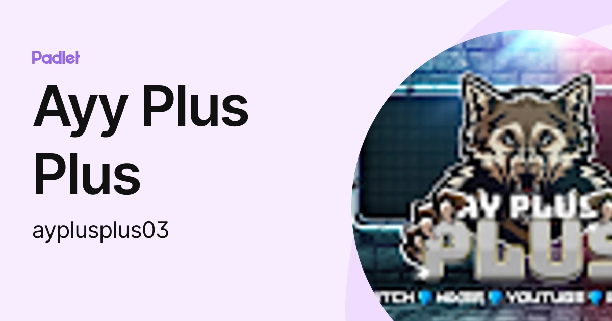Ayy Plus Plus (ayplusplus03) profile | Padlet