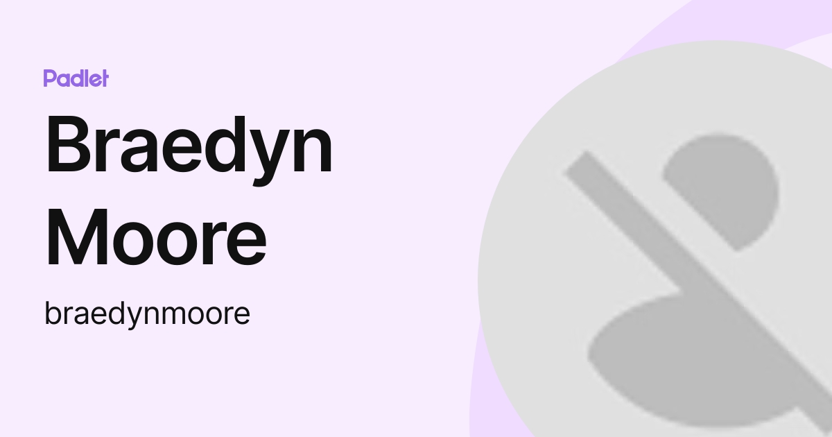 Braedyn Moore (braedynmoore) profile | Padlet