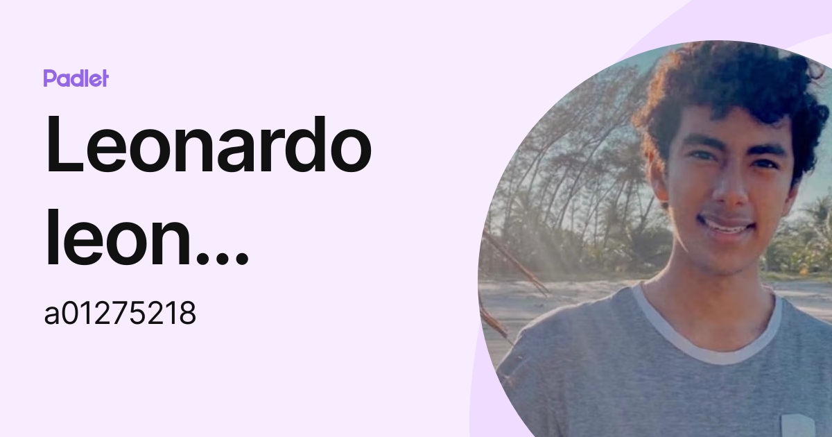 Leonardo leon alarcon (a01275218) profile | Padlet