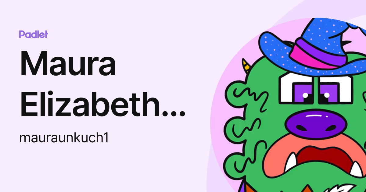 Maura Elizabeth Unkuch Kaekat (mauraunkuch1) profile | Padlet