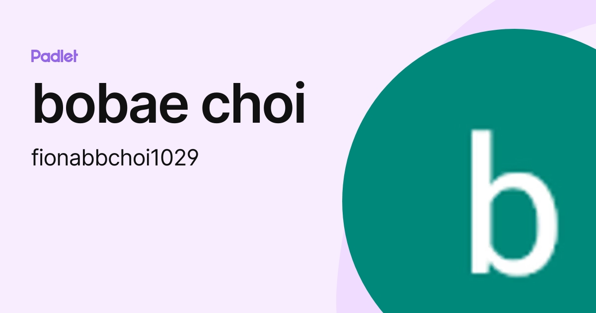 bobae choi (fionabbchoi1029) profile | Padlet