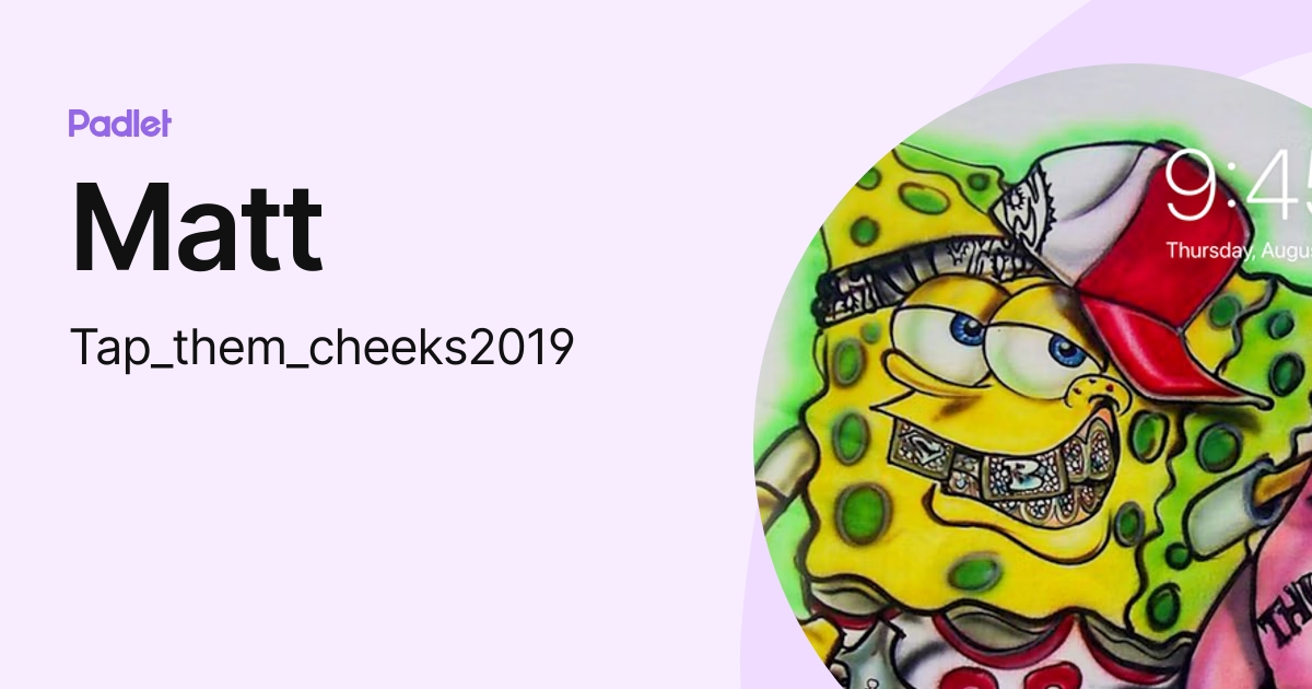 Matt (Tap_them_cheeks2019) profile | Padlet