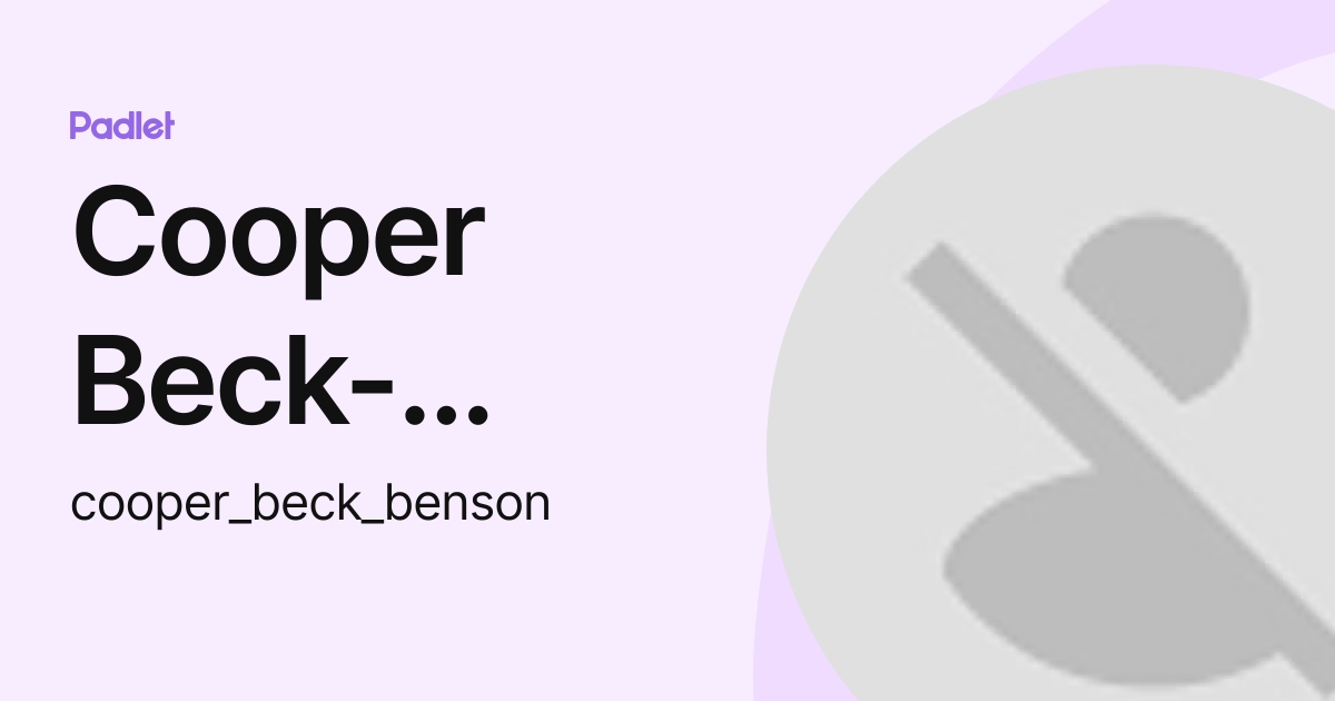 Cooper Beck-Benson (cooper_beck_benson) profile | Padlet