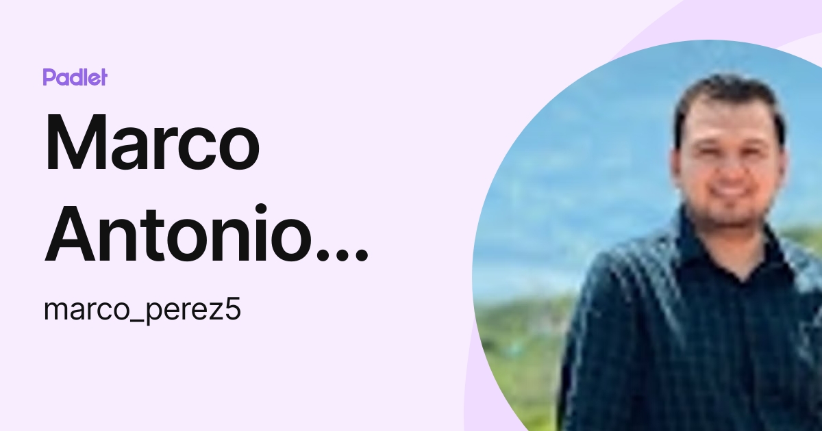 Marco Antonio Pérez Torres (marco_perez5) profile | Padlet