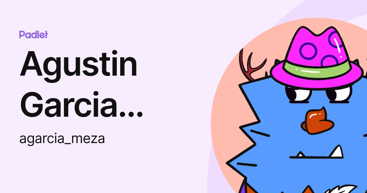 Agustin Garcia Meza (agarcia_meza) profile | Padlet