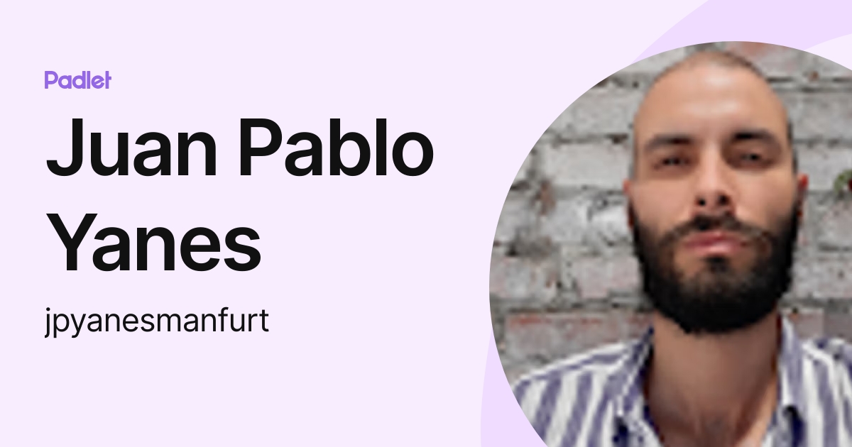 Juan Pablo Yanes (jpyanesmanfurt) profile | Padlet