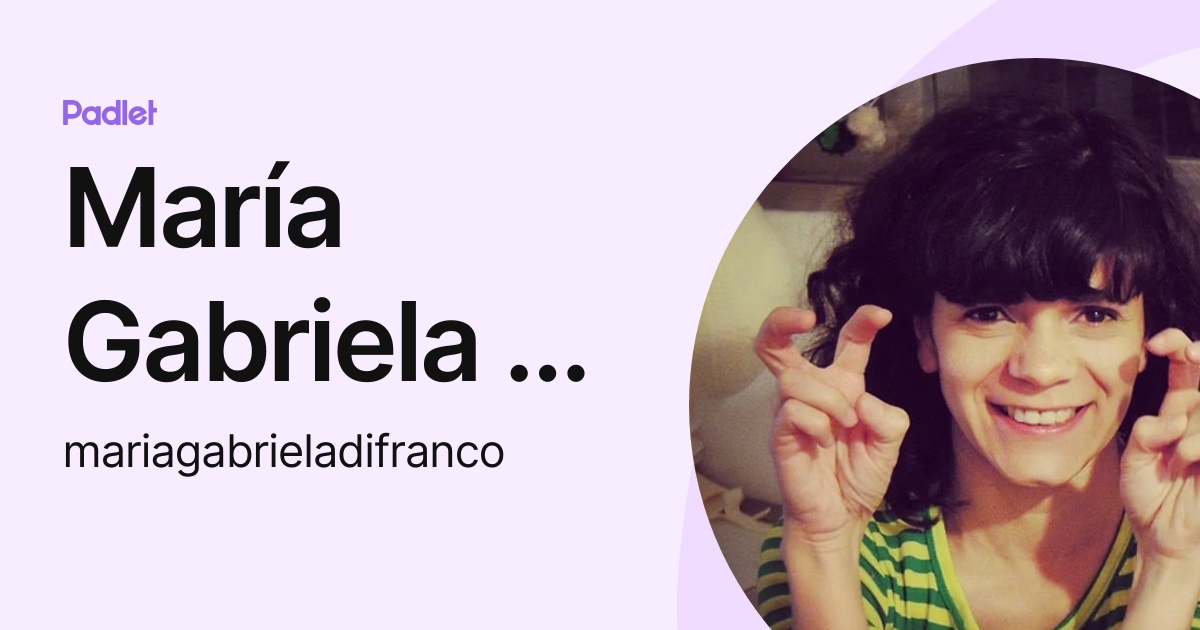 María Gabriela Di Franco (mariagabrieladifranco) profile | Padlet