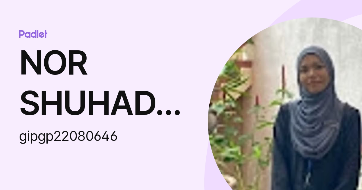 NOR SHUHADA BINTI MOHAMAD NOR IPG-Pelajar (gipgp22080646) profile | Padlet
