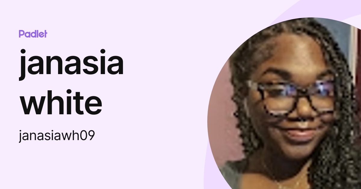 janasia white (janasiawh09) profile | Padlet