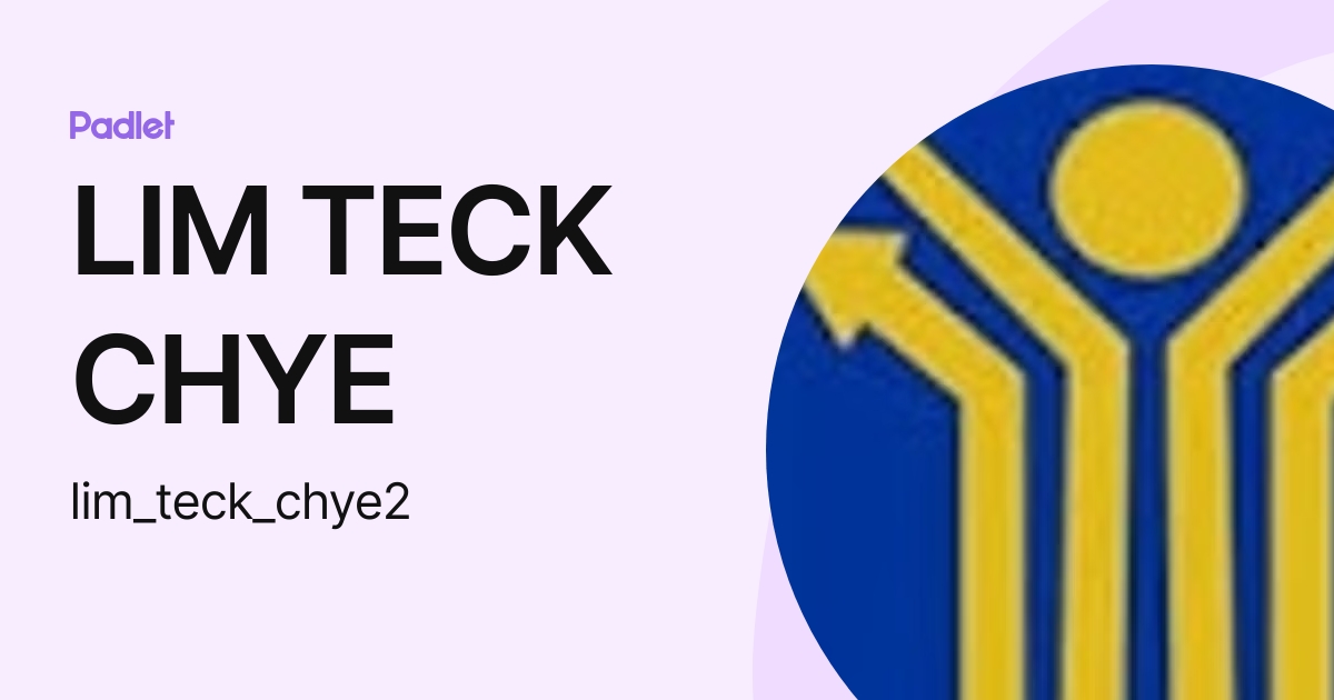 LIM TECK CHYE (lim_teck_chye2) profile | Padlet