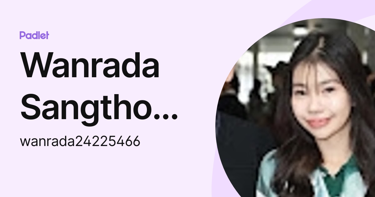Wanrada Sangthongma (wanrada24225466) profile | Padlet