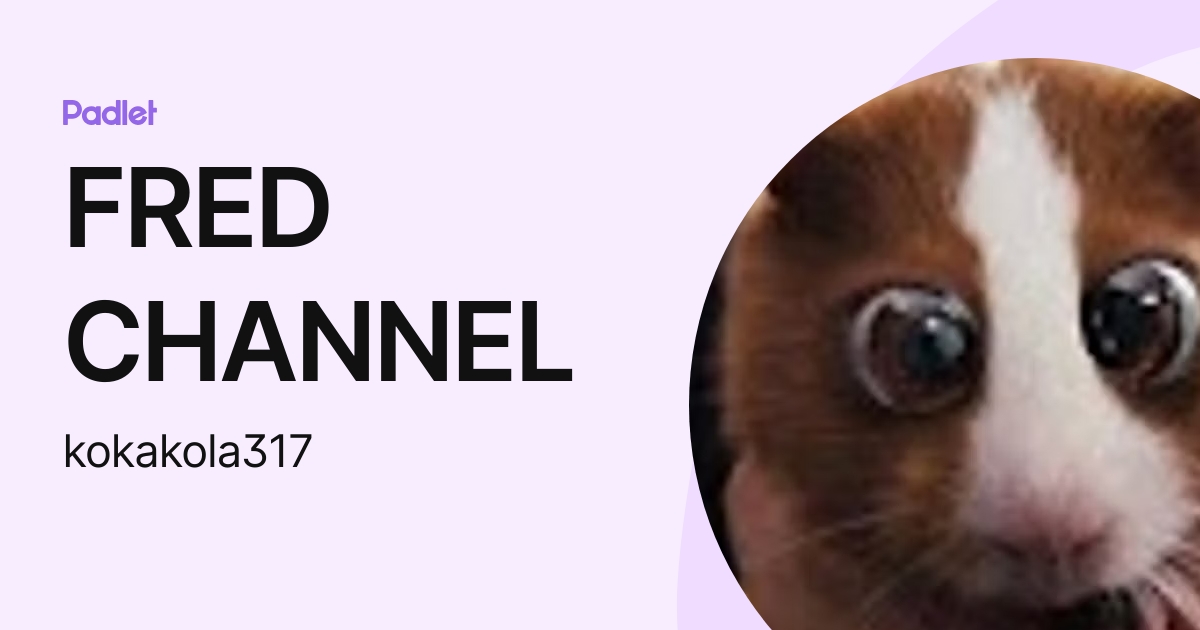 FRED CHANNEL (kokakola317) profile | Padlet