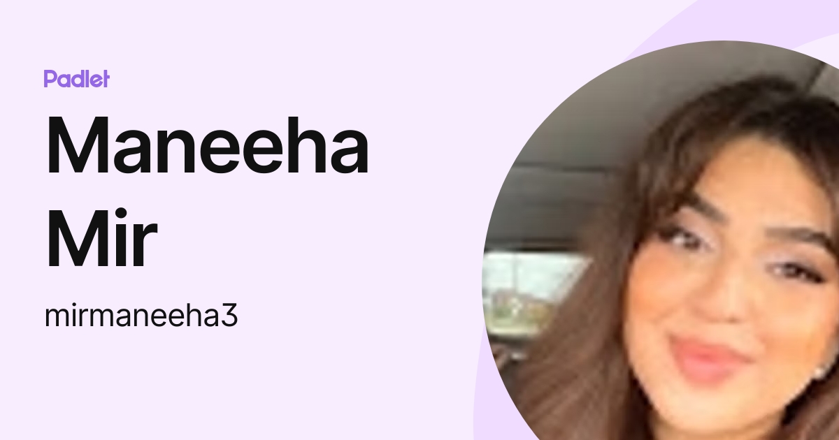 Maneeha Mir (mirmaneeha3) profile | Padlet