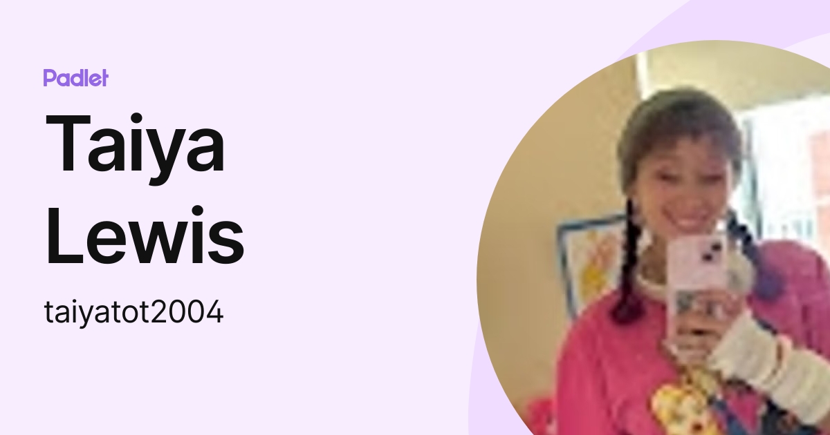 Taiya Lewis (taiyatot2004) profile | Padlet