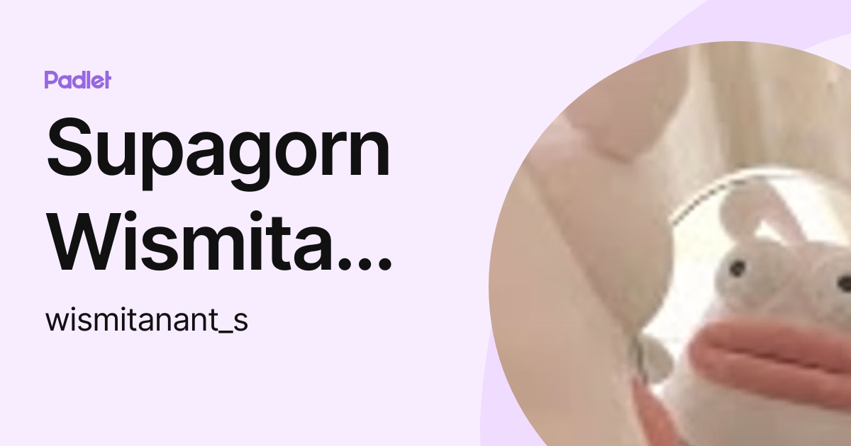 Supagorn Wismitanant (wismitanant_s) profile | Padlet