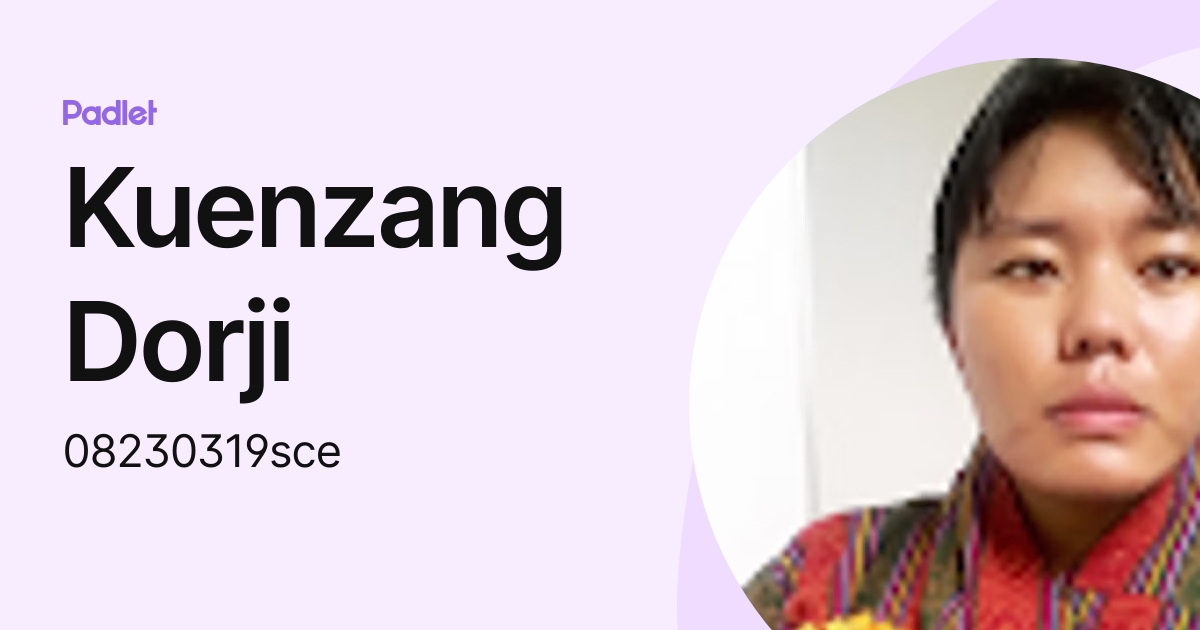 Kuenzang Dorji (08230319sce) profile | Padlet