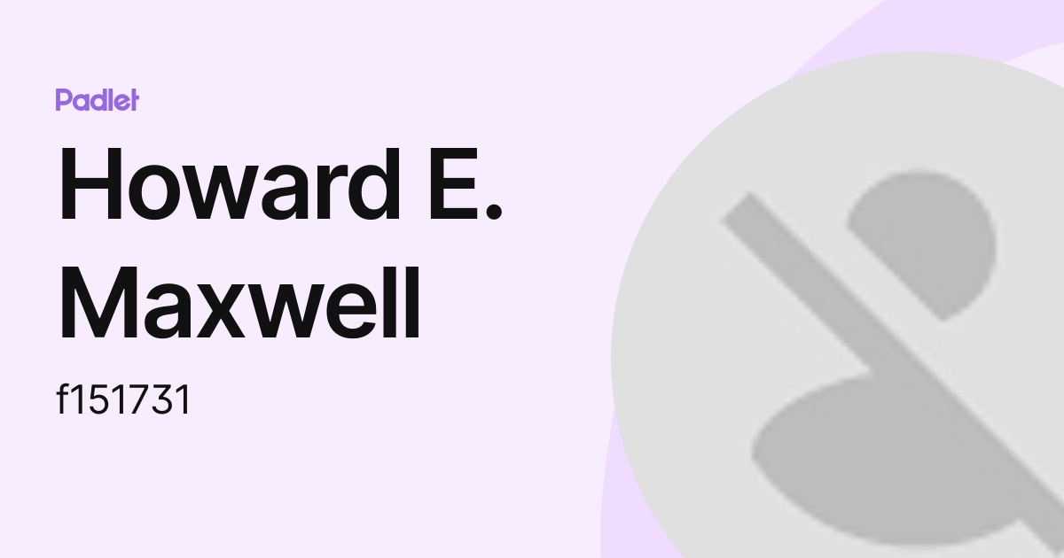 Howard E. Maxwell (f151731) profile | Padlet