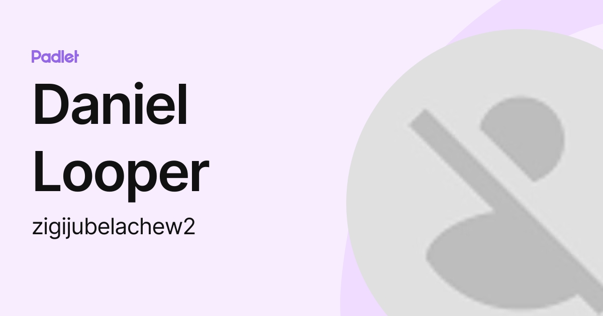 Daniel Looper (zigijubelachew2) profile | Padlet