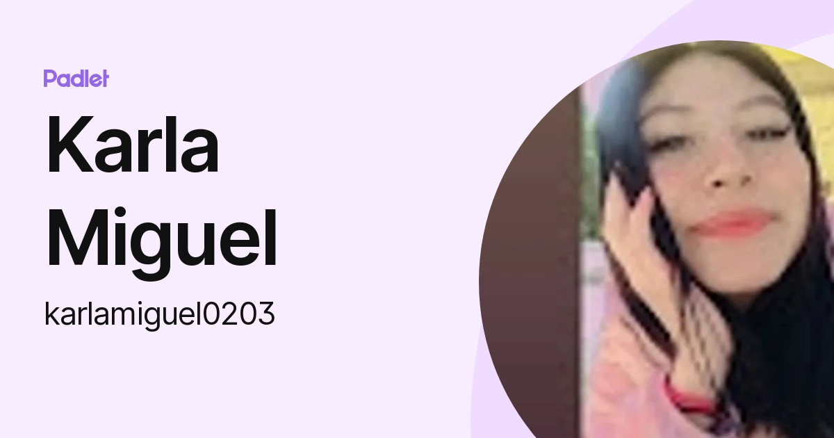 Karla Miguel (karlamiguel0203) profile | Padlet