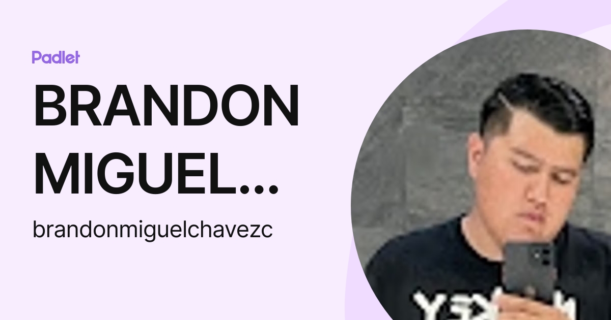BRANDON MIGUEL CHAVEZ CHACON (brandonmiguelchavezc) profile | Padlet