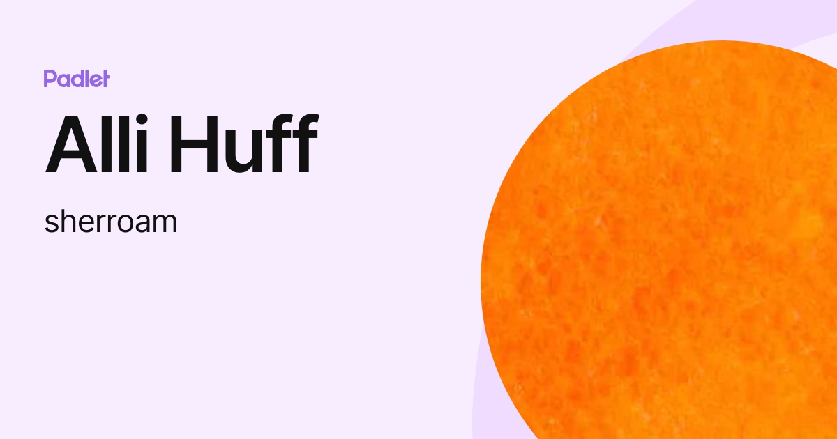 Alli Huff (sherroam) profile | Padlet