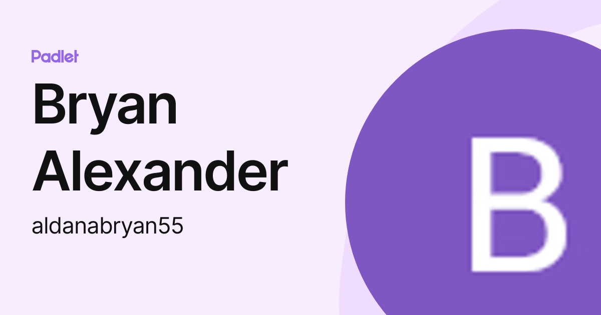Bryan Alexander (aldanabryan55) profile | Padlet