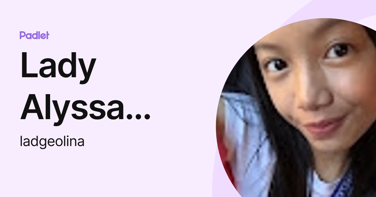 Lady Alyssa Geolina (ladgeolina) profile | Padlet