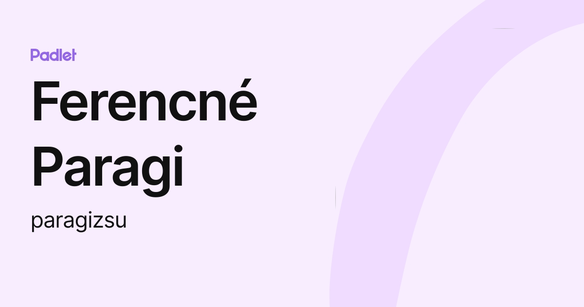 Ferencné Paragi (paragizsu) profile | Padlet