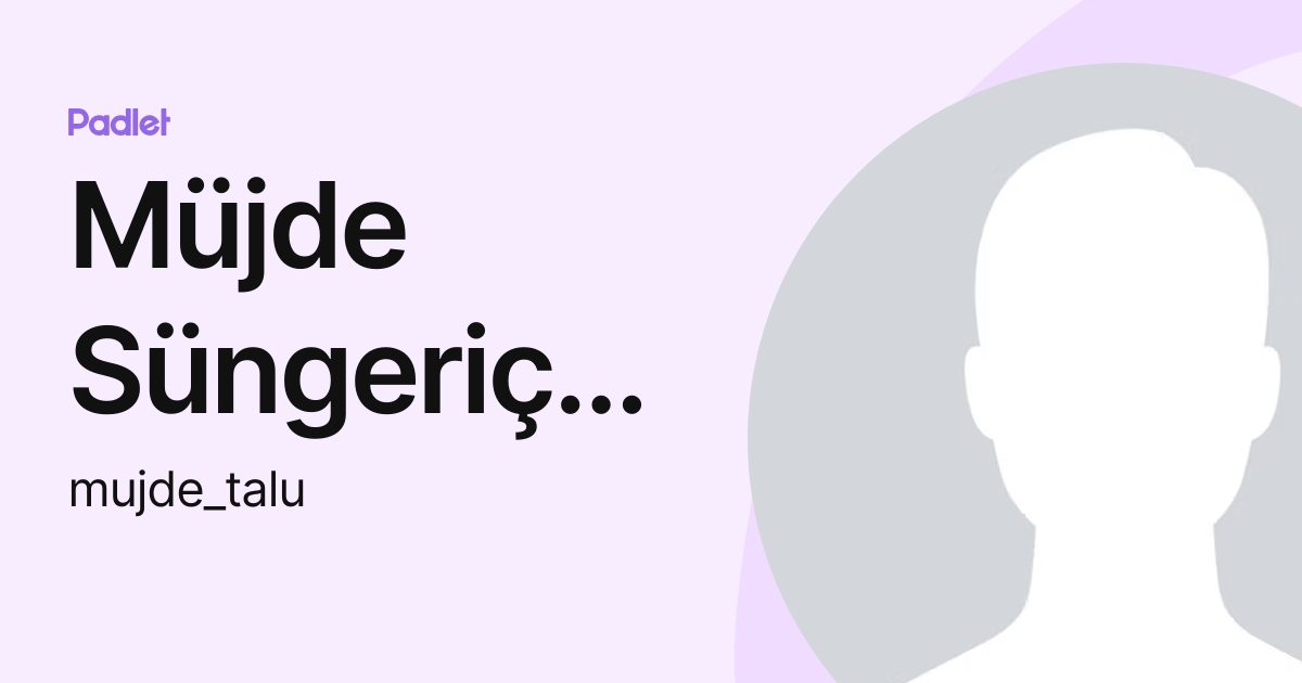 Müjde Süngeriçlioğlu (mujde_talu) profile | Padlet