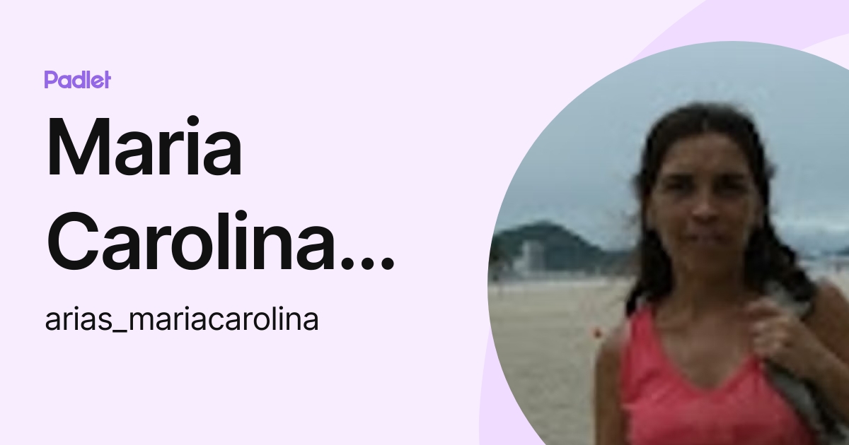 Maria Carolina Arias (arias_mariacarolina) profile | Padlet