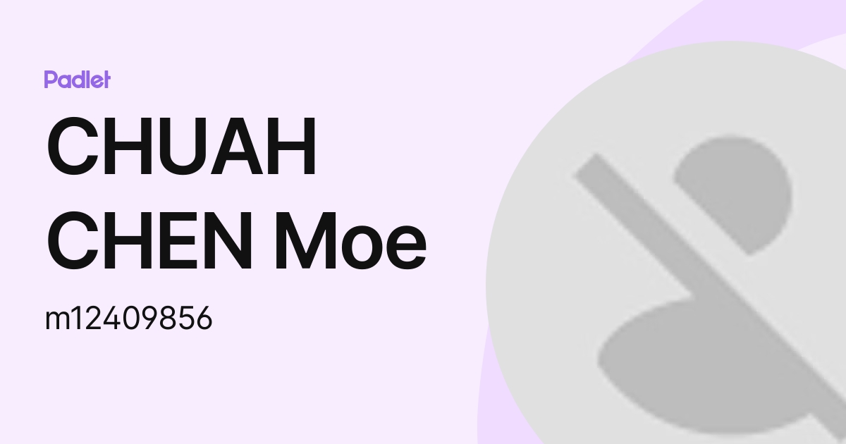 CHUAH CHEN Moe (m12409856) profile | Padlet