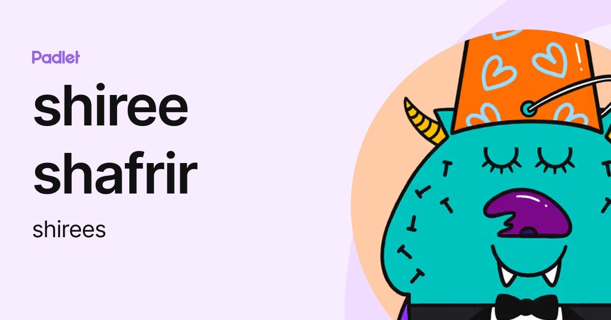 shiree shafrir (shirees) profile | Padlet