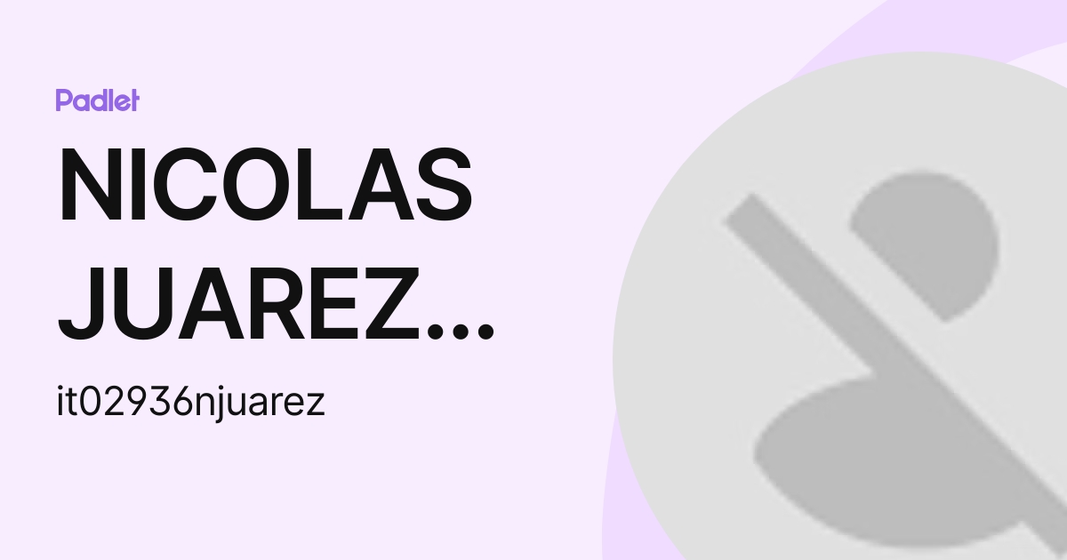 NICOLAS JUAREZ ESPINOSA (it02936njuarez) profile | Padlet