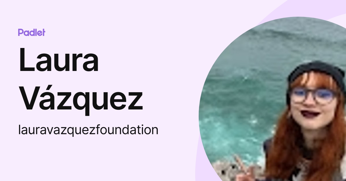 Laura Vázquez (lauravazquezfoundation) profile | Padlet