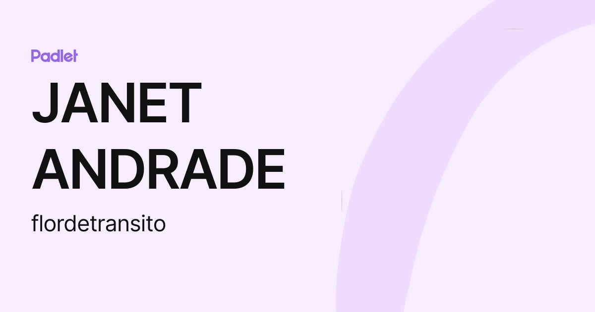 JANET ANDRADE (flordetransito) profile | Padlet