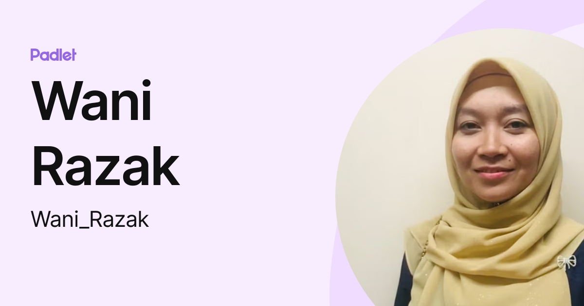 Wani Razak (Wani_Razak) profile | Padlet
