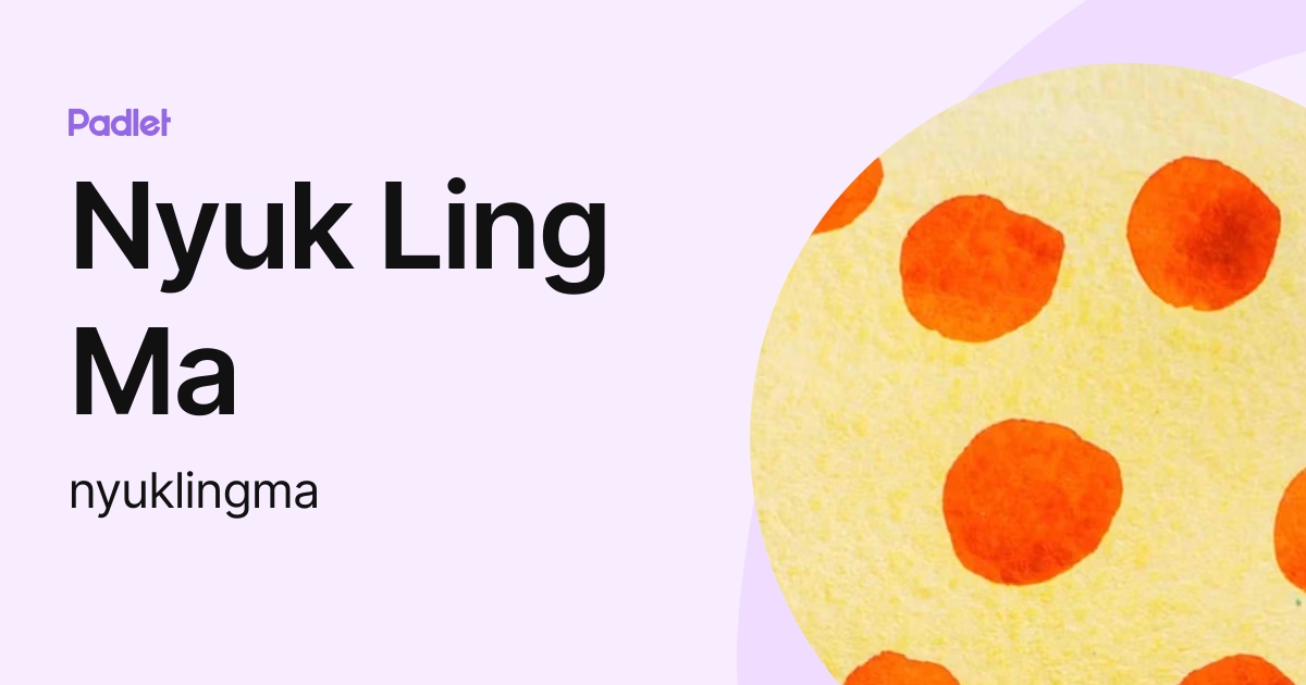 Nyuk Ling Ma (nyuklingma) profile | Padlet