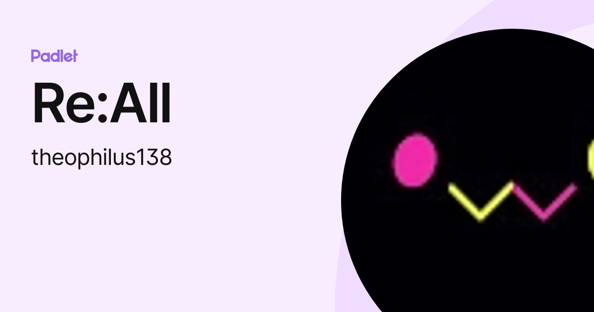 Re:All (theophilus138) profile | Padlet