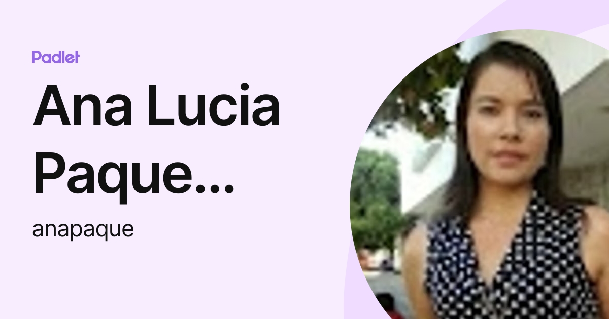 Ana Lucia Paque Salazar (anapaque) profile | Padlet