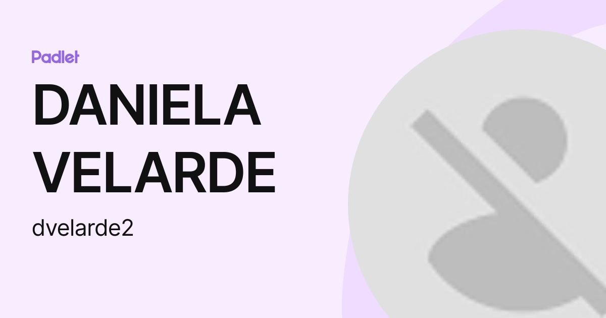 DANIELA VELARDE (dvelarde2) profile | Padlet