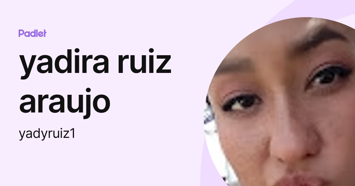 yadira ruiz araujo (yadyruiz1) profile | Padlet