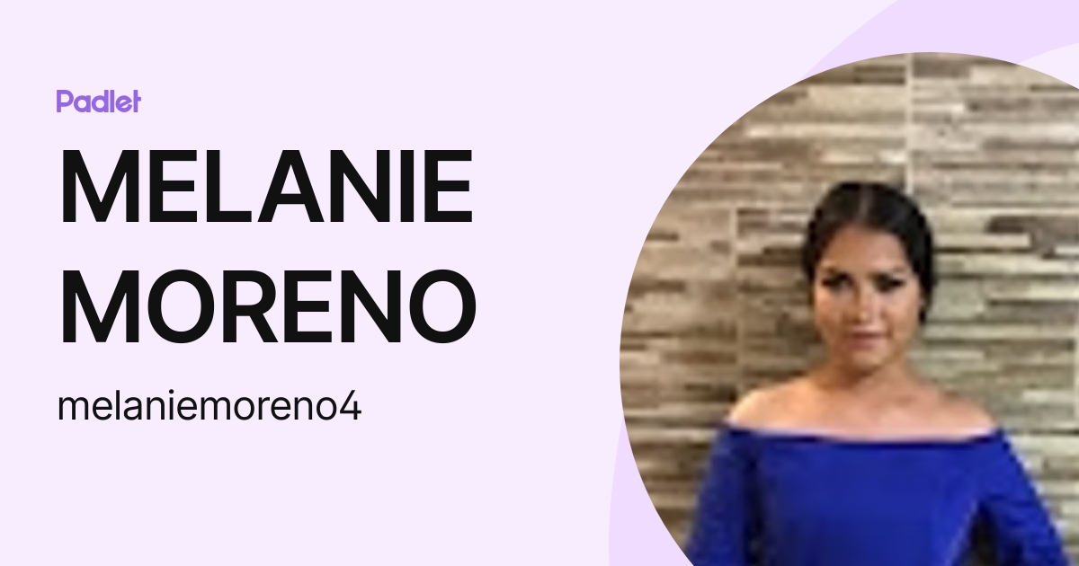MELANIE MORENO (melaniemoreno4) profile | Padlet
