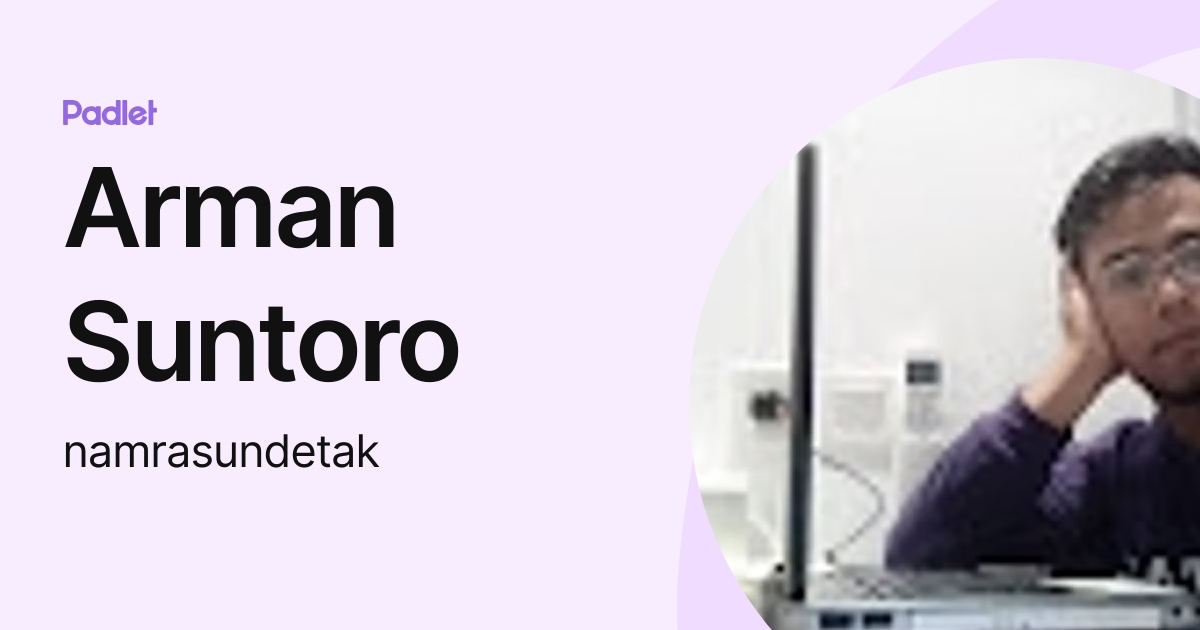 Arman Suntoro (namrasundetak) profile | Padlet