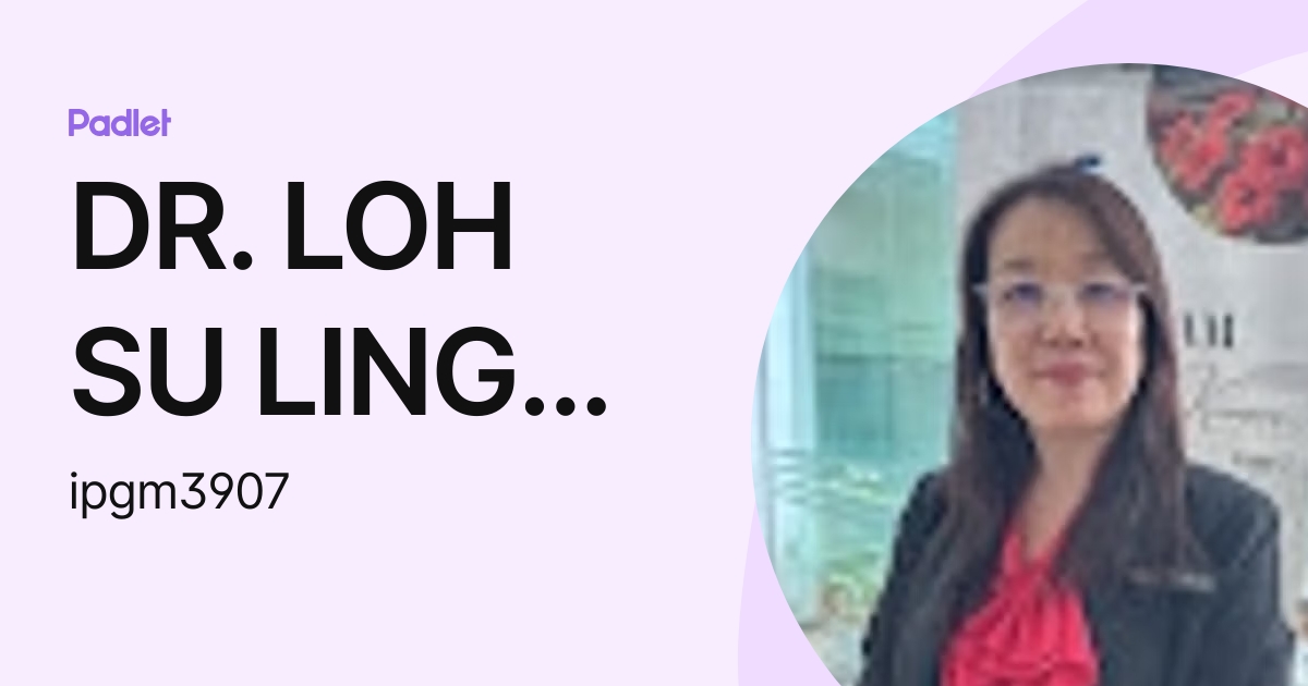 DR. LOH SU LING IPG-Pensyarah (ipgm3907) profile | Padlet