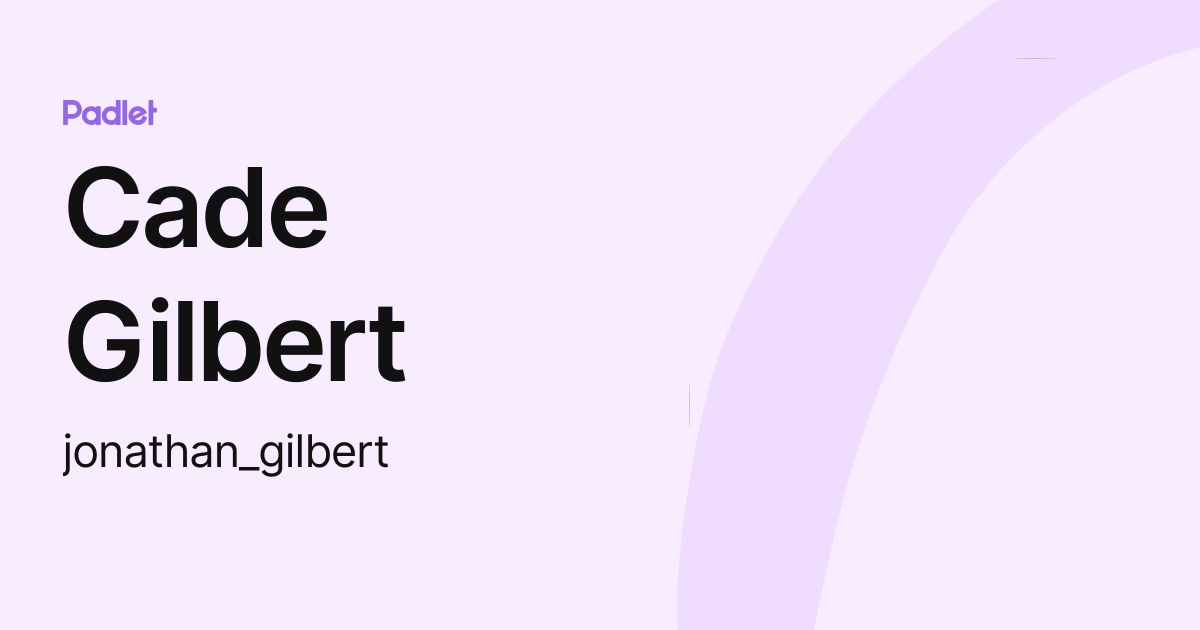 Cade Gilbert (jonathan_gilbert) profile | Padlet