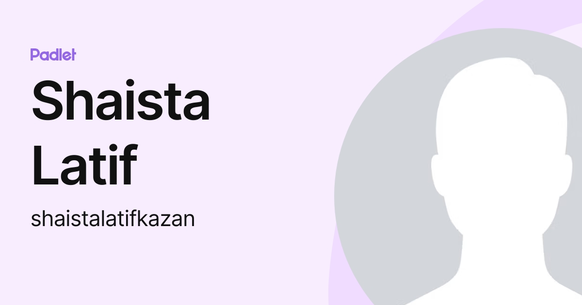 Shaista Latif (shaistalatifkazan) profile | Padlet
