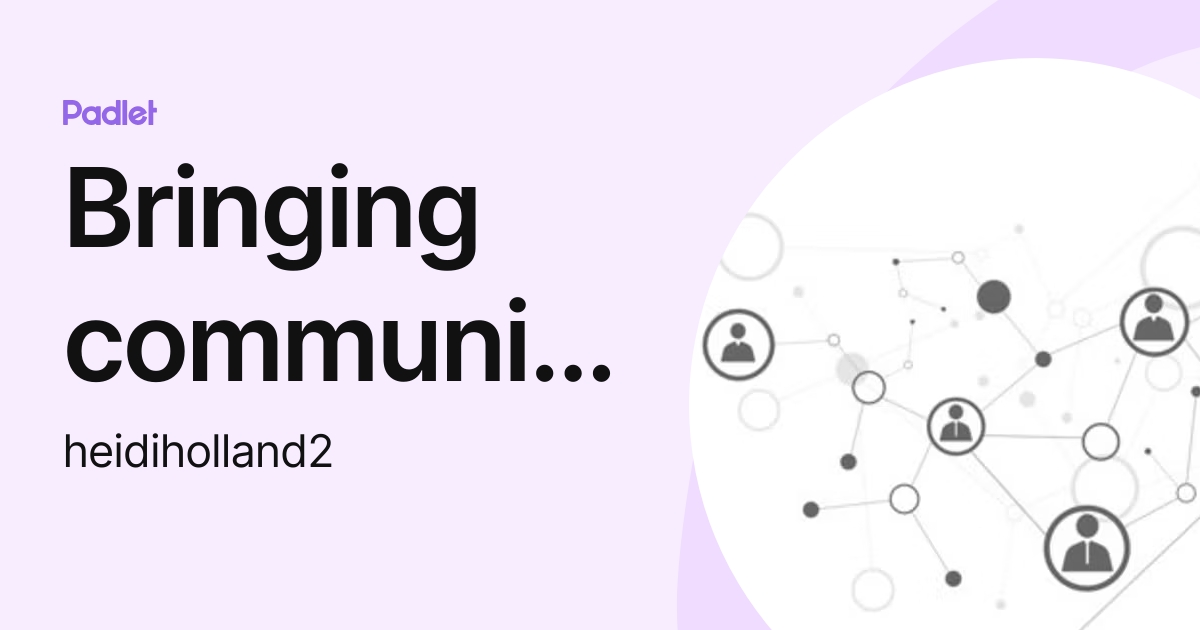 Bringing community projects together (heidiholland2) profile | Padlet