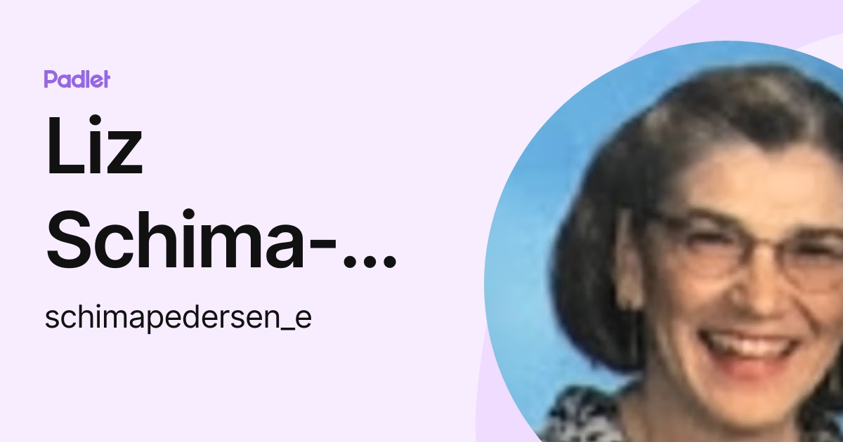 Liz Schima-Pedersen (schimapedersen_e) profile | Padlet