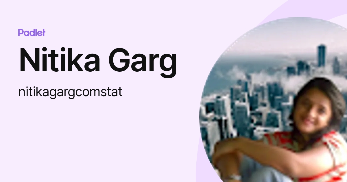 Nitika Garg (nitikagargcomstat) profile | Padlet